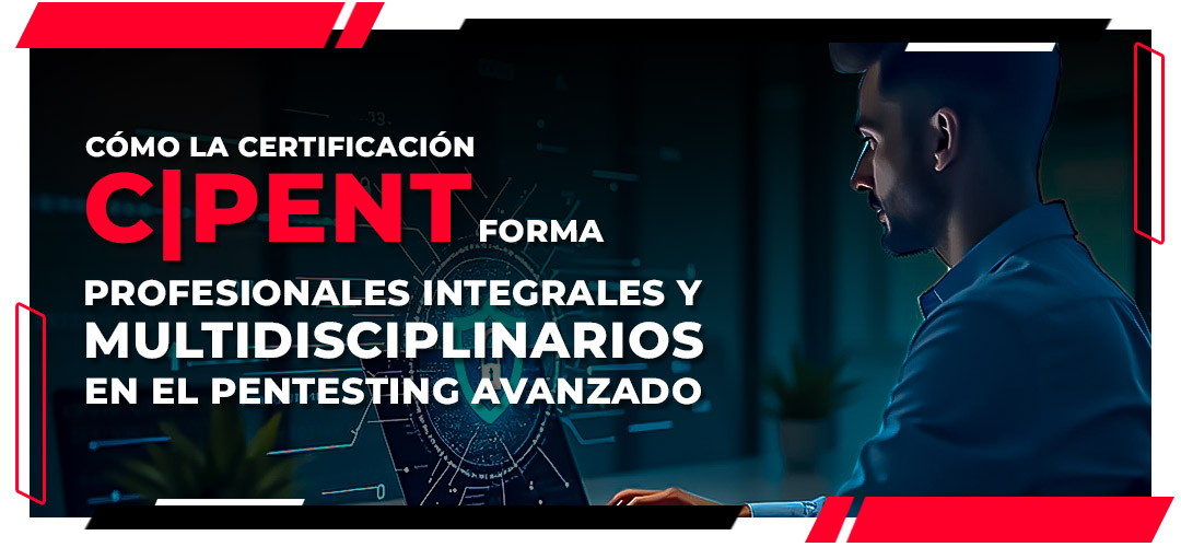 Cómo la Certificación C|PENT Forma Profesionales Integrales y ...