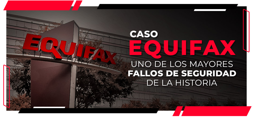 Caso Equifax: Uno de los Mayores Fallos de Seguridad de la Historia ...