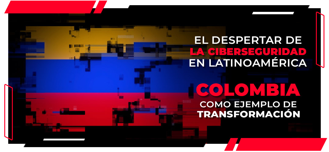 El despertar de la ciberseguridad en Latinoamérica—Colombia como ...
